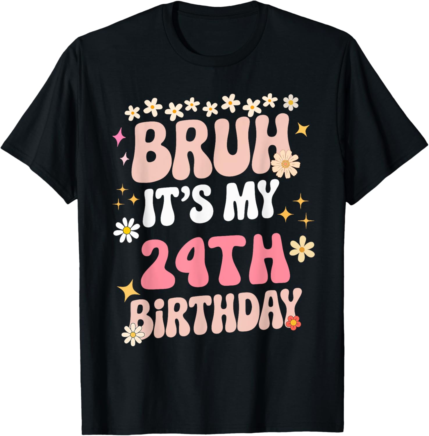 Bruh It's My 24th Birthday 24 Year Old 24yr Cute Groovy Pink T-ShirtMen ...