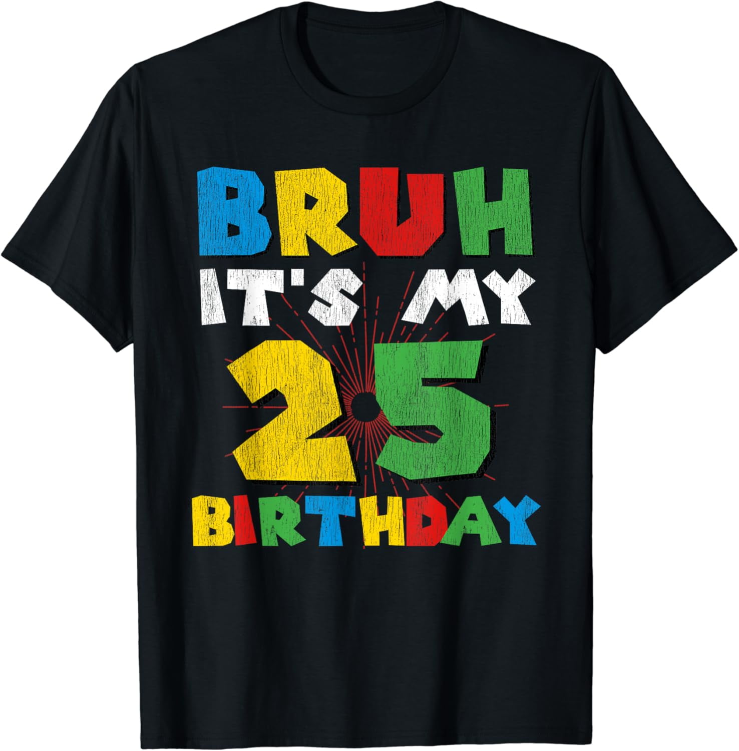 Bruh It's My 25th Birthday I'm 25 Year Old Birthday T-Shirt - Walmart.com
