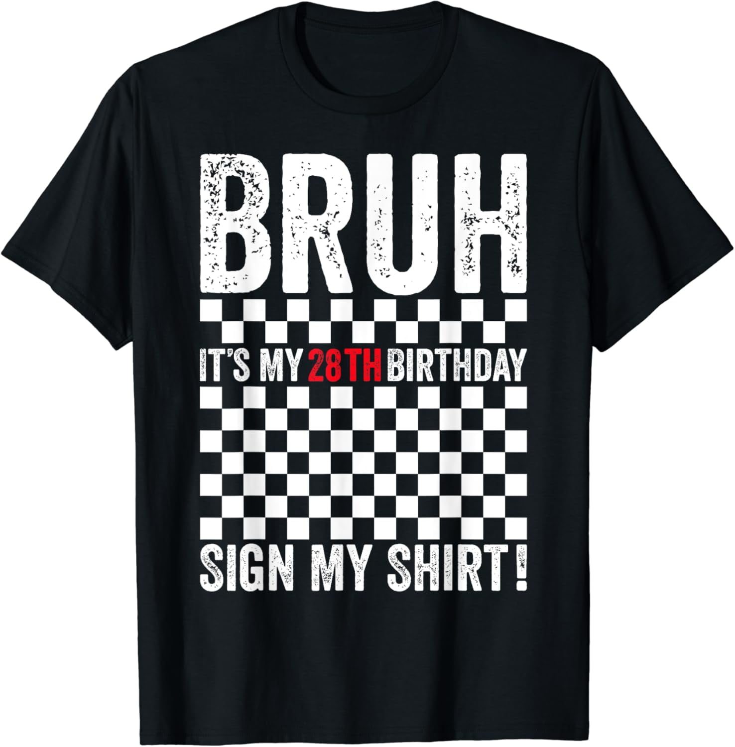 Bruh It's My 28th Birthday Sign My Shirt 28 Years Old T-Shirt - Walmart.com