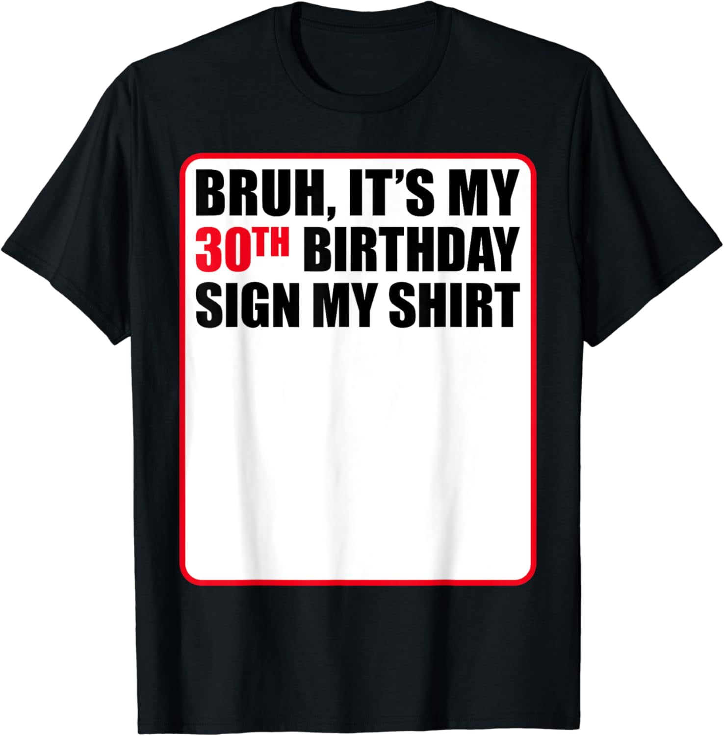 Bruh It's My 30th Birthday Sign My Shirt 30 Years Old Funny T-Shirt ...