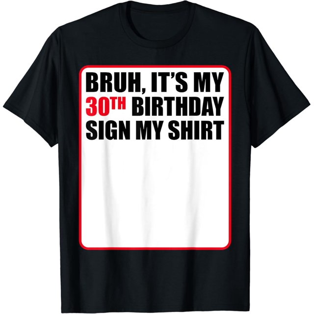 Bruh It's My 30th Birthday Sign My Shirt 30 Years Old Funny T-Shirt ...