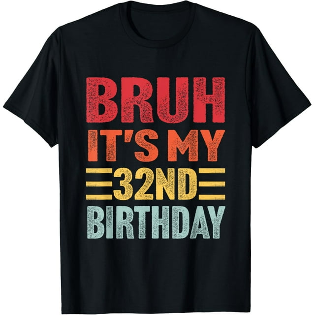Bruh It's My 32nd Birthday Funny Retro 32 Year Old Birthday T-Shirt - Walmart.com