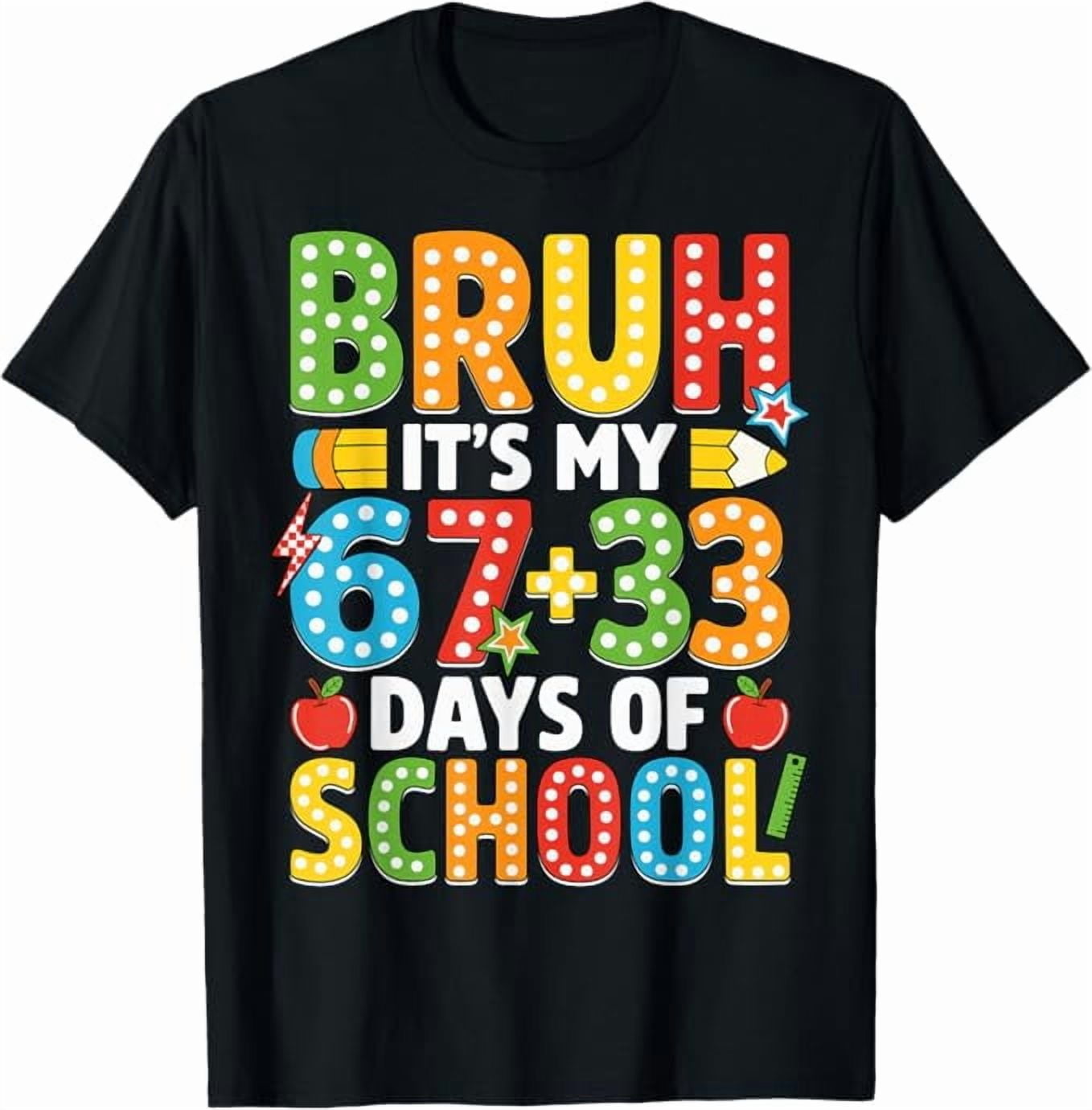Bruh It's My 67 33 Days of School Funny T-Shirt for 100th Day with ...