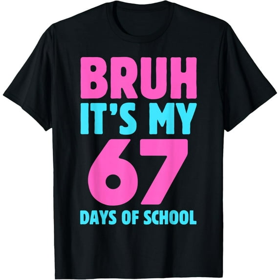 Bruh It's My 67 Days of School 6 7 Funny Pink Blue Design Adult T-shirt ...