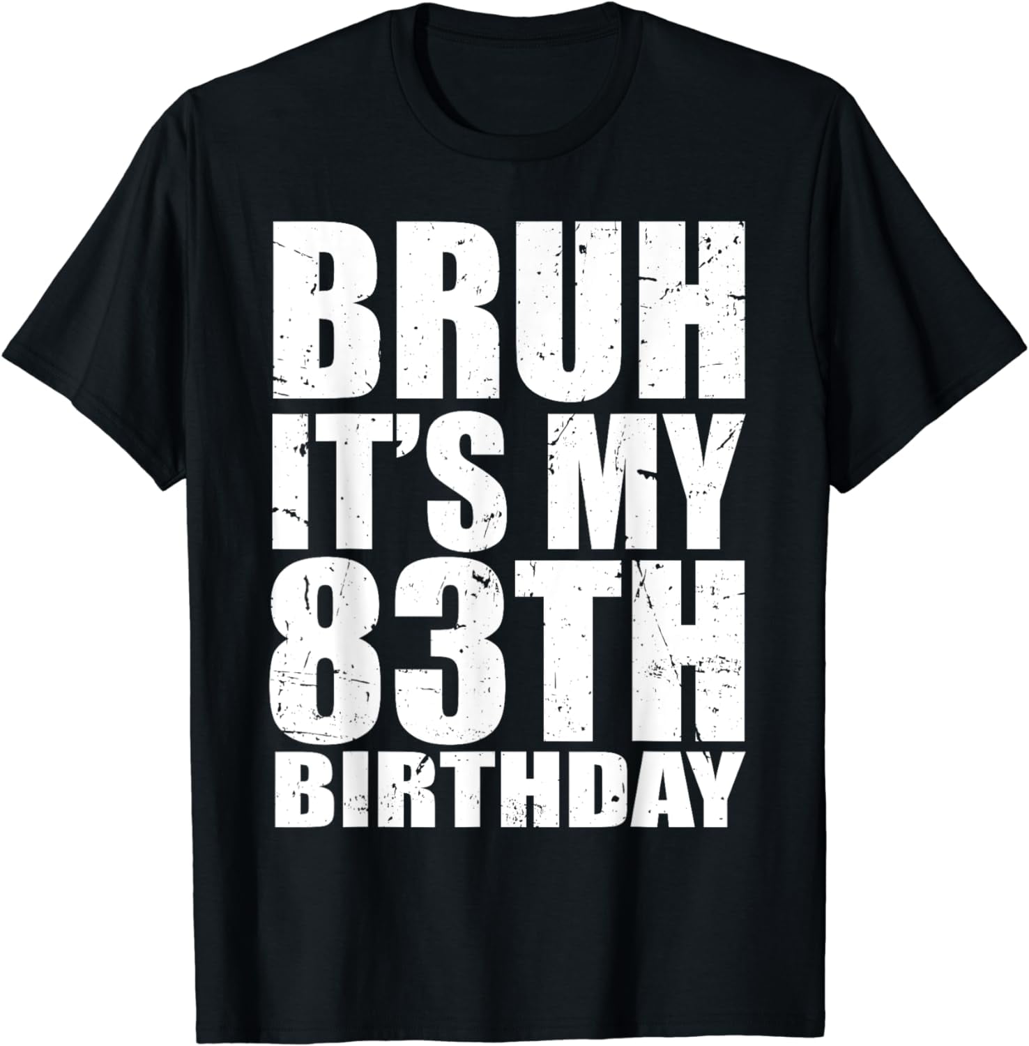 Bruh It's My 83th Birthday 83 year Old Birthday T-Shirt - Walmart.com