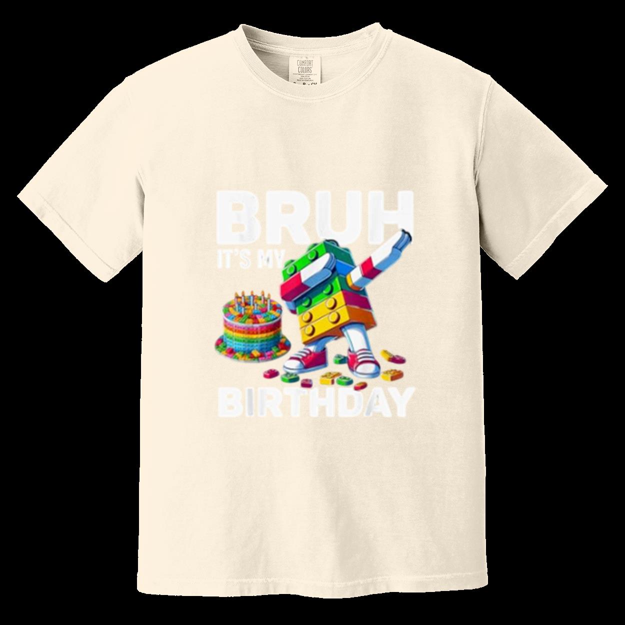 Bruh It's My Birthday Builder Celebration Block Graphic Comfort Color T ...