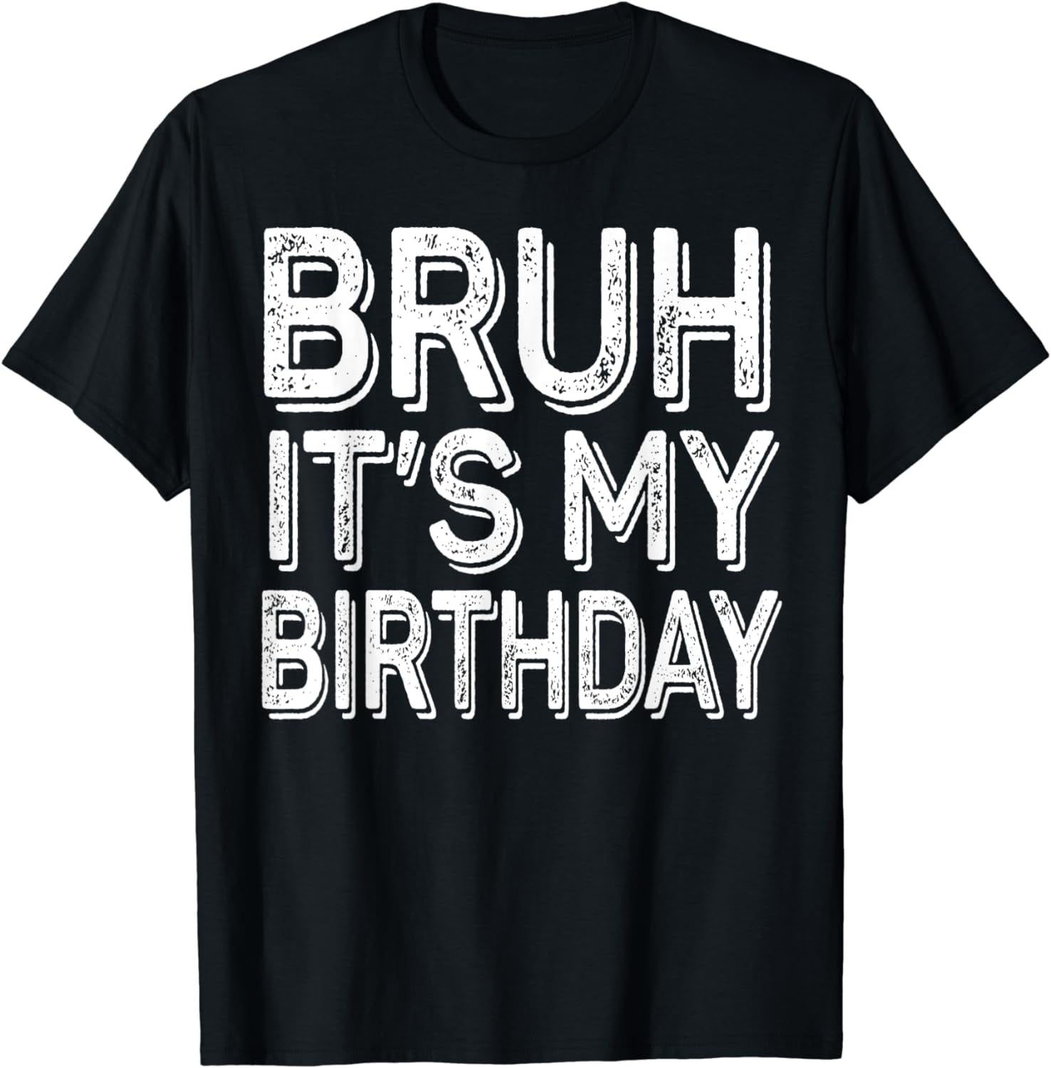 Bruh It's My Birthday Funny BDay Gifts Boy Girl T-Shirt - Walmart.com