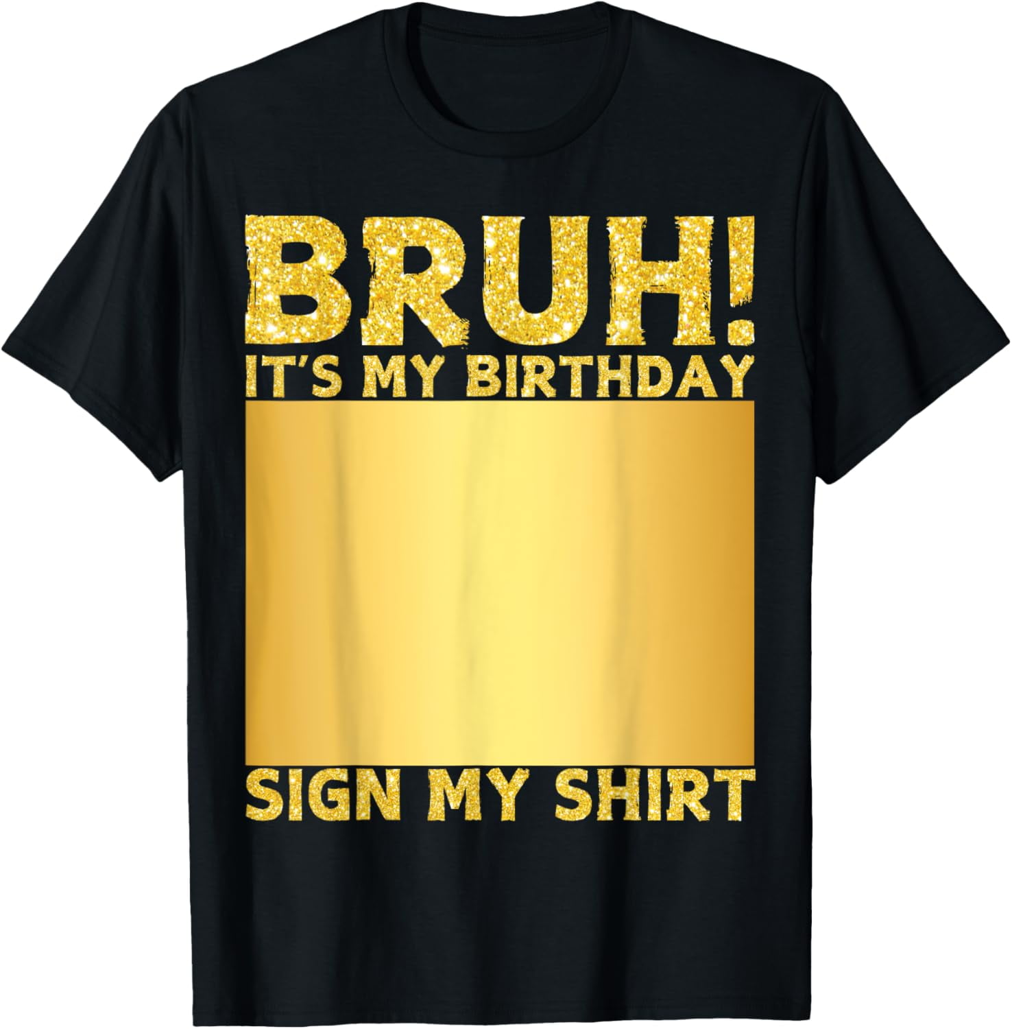 Bruh It's My Birthday Sign My Shirt Happy Birthday Men Women T-ShirtMen ...