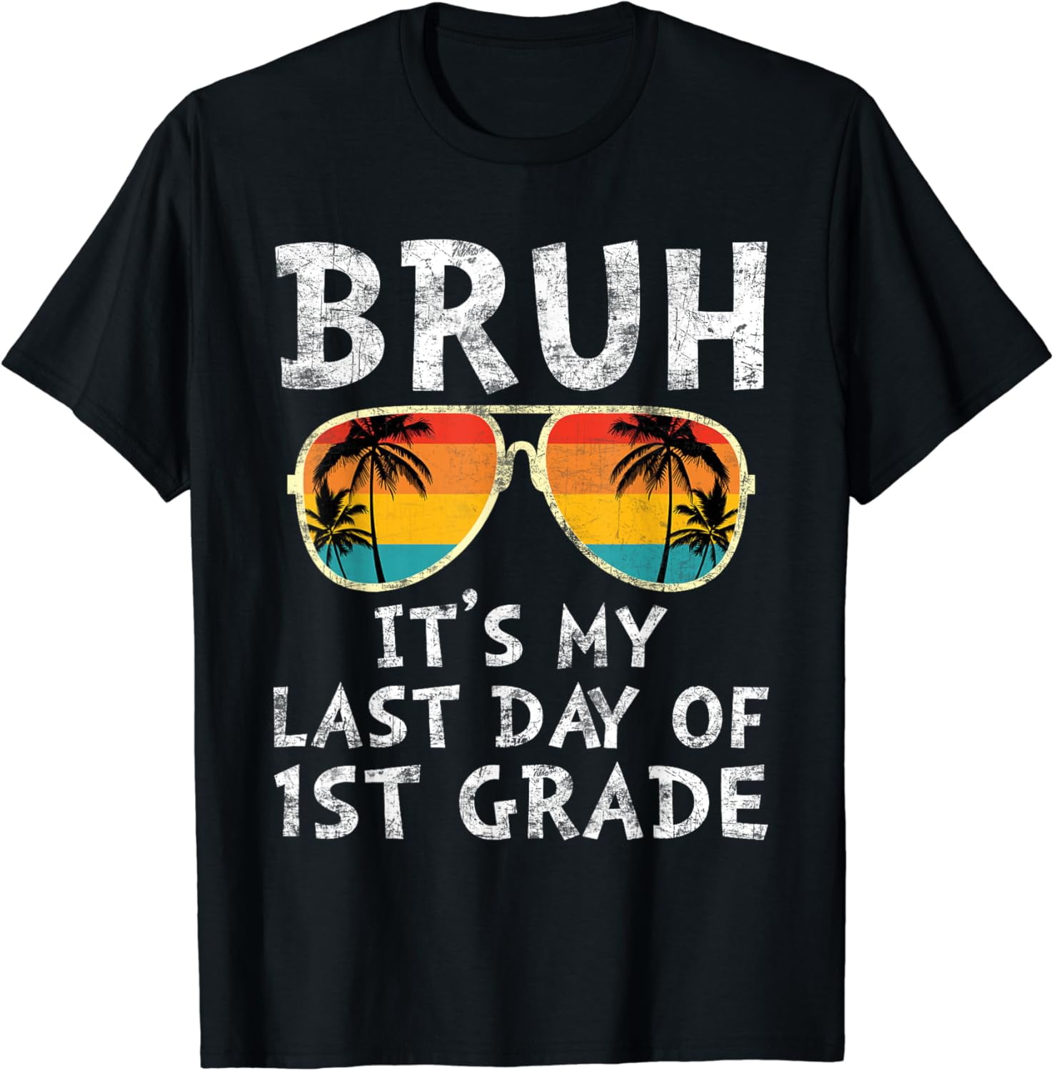 Bruh It's My Last Day Of 1st Grade Teacher Summer Vacation T-Shirt ...