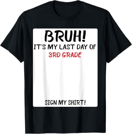 Bruh It's My Last Day Of 3rd Grade Sign My T-Shirt - Walmart.com