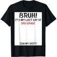 Bruh It's My Last Day Of 3rd Grade Sign My T-Shirt - Walmart.com