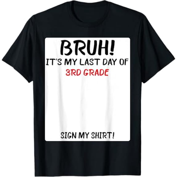 Bruh It's My Last Day Of 3rd Grade Sign My T-Shirt - Walmart.com