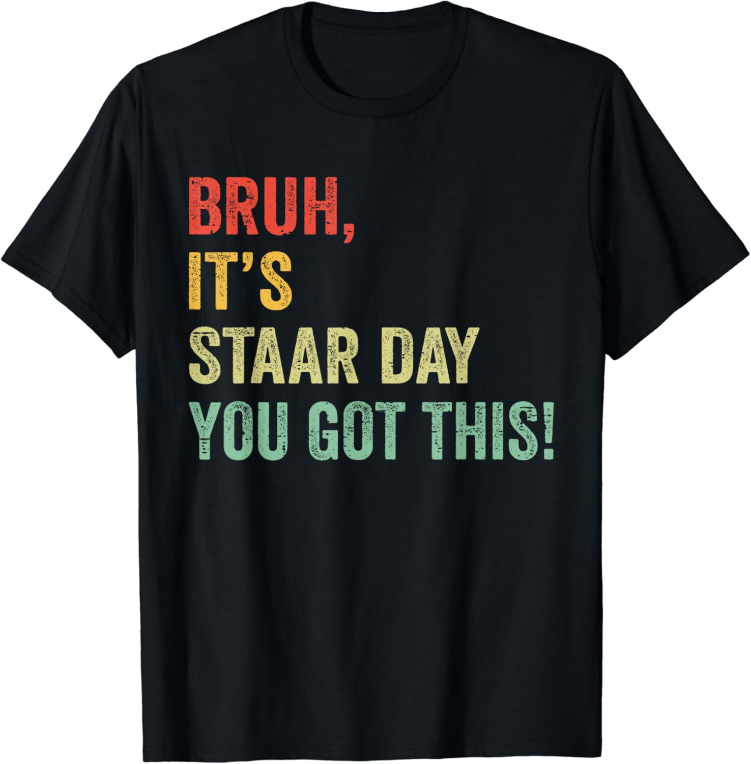 Bruh It's Staar Day You Got This Funny Teacher Testing Day T-Shirt ...