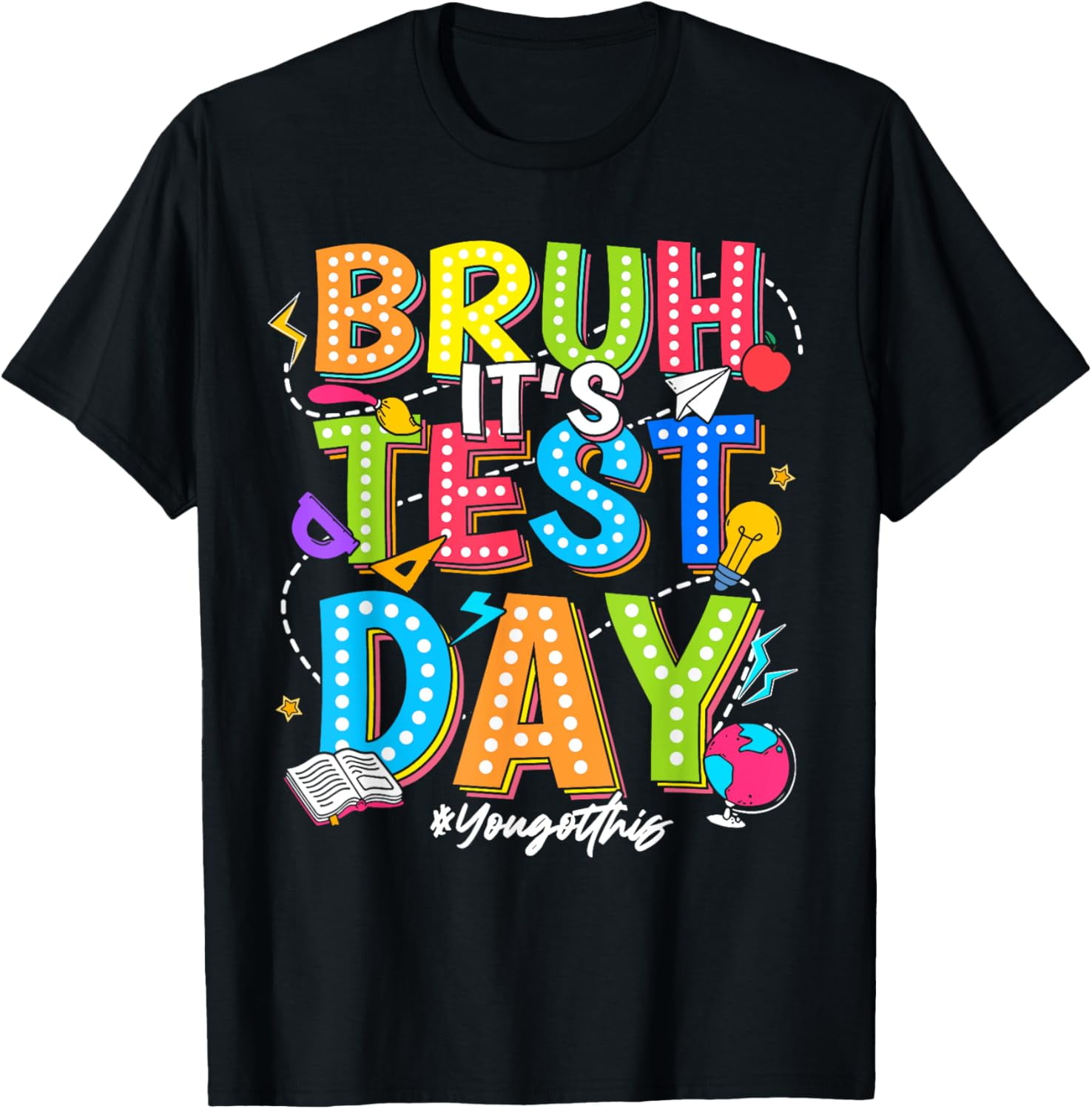 Bruh It’s Test Day You Got This Testing Day Teacher Student T-Shirt ...