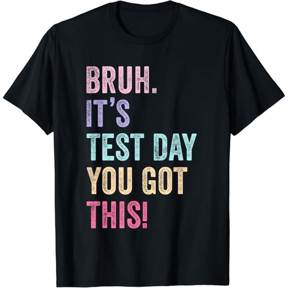 Bruh It's Test Day You Got This Testing Day Teacher T-Shirt Gift for ...