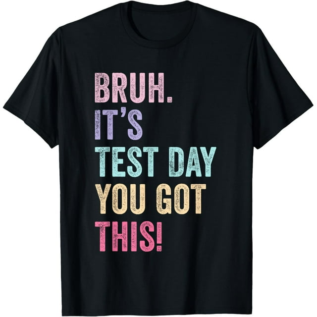 Bruh It’s Test Day You Got This Testing Day Teacher T-Shirtmen and ...