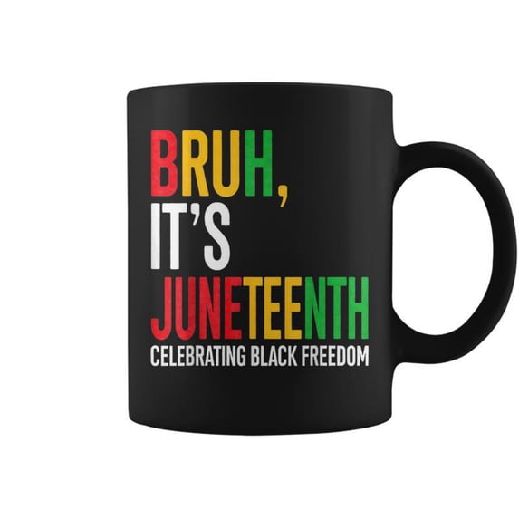 Bruh Its Junenth Celebrating Black Freedom Women Coffee Mugs - Walmart.com
