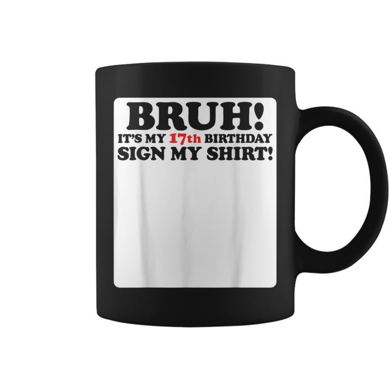 Bruh Its My 17Th Birthday Sign My 17 Years Old Party Coffee Mugs ...