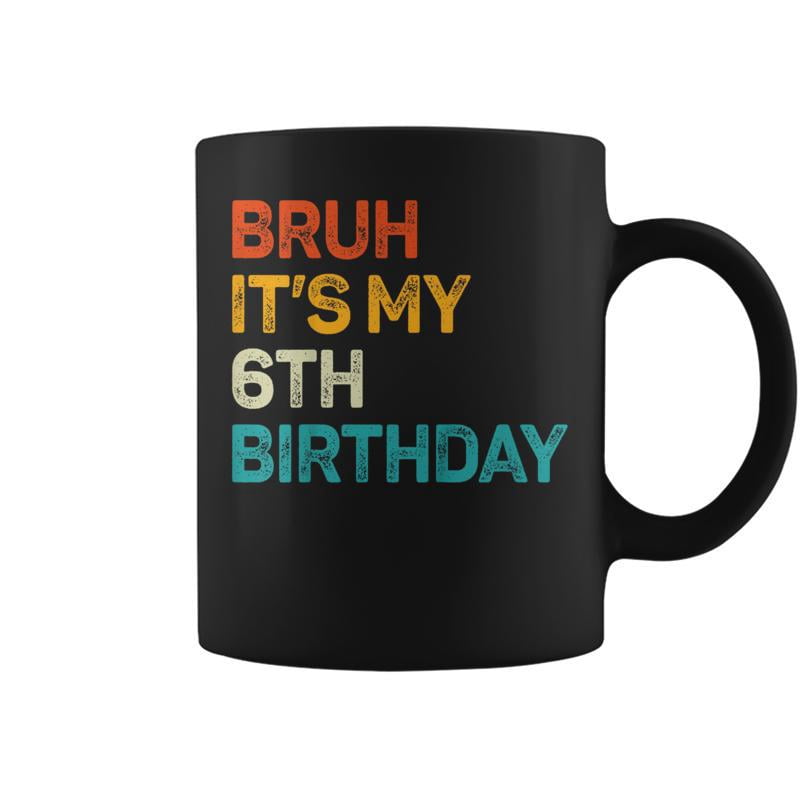 Bruh Its My 6Th Birthday Six Bday 6Yr Old Birthday Boy Girl - Walmart.com