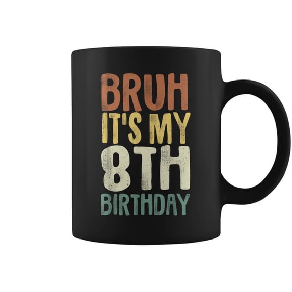 Bruh Its My 8Th Birthday 8 Year Old Eight Bday Coffee Mugs - Walmart.com