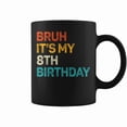 Bruh Its My 8Th Birthday Eight Bday 8 Birthday Boys Girls Coffee Mugs ...