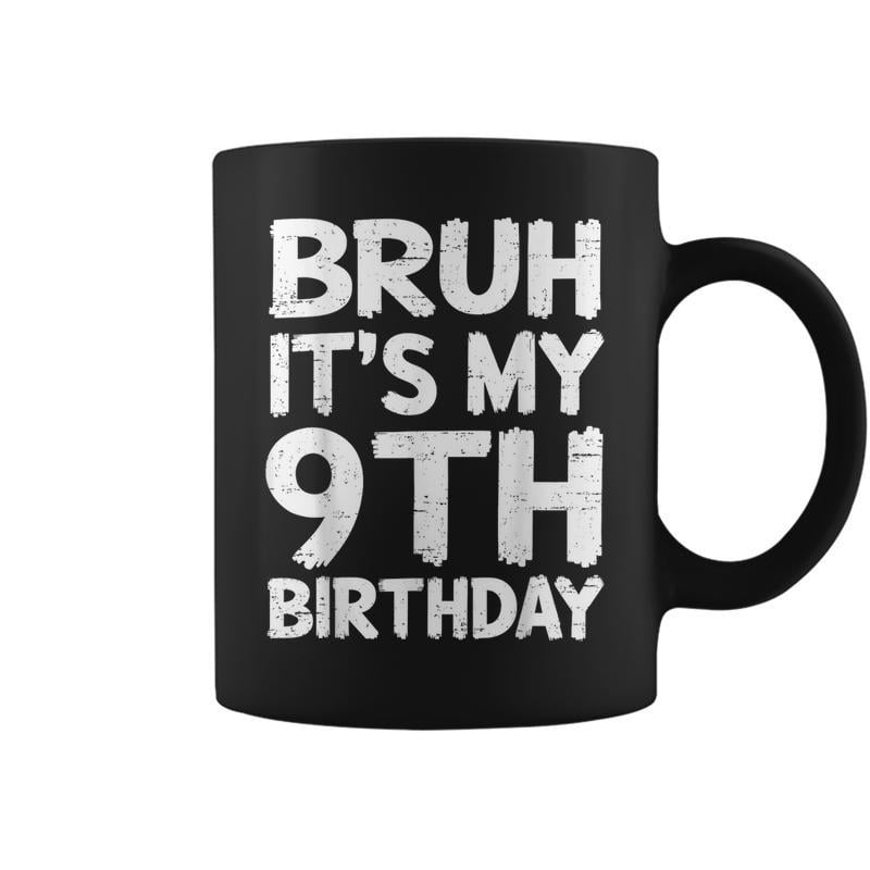 Bruh Its My 9Th Birthday 9 Year Old Birthday Coffee Mugs - Walmart.com
