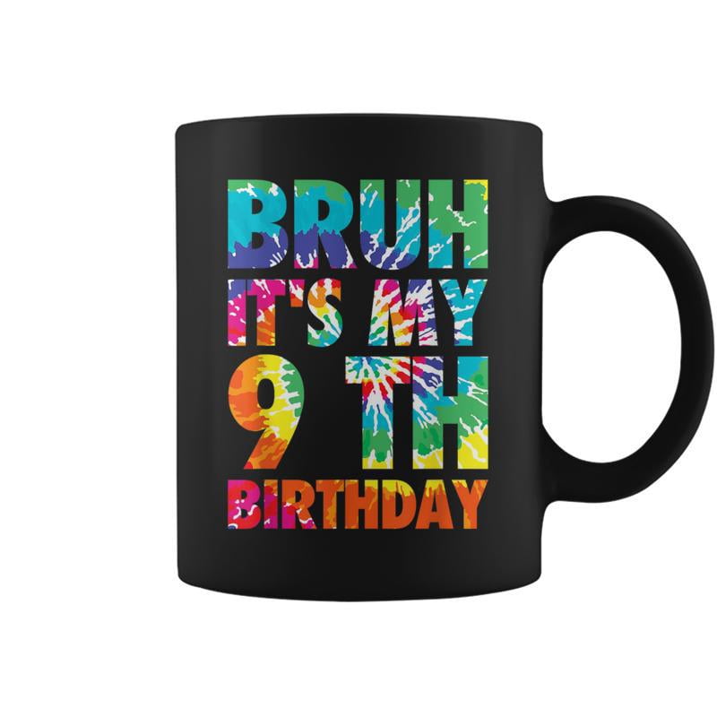 Bruh Its My 9Th Birthday 9 Year Old Tie Dye 9Th Birthday Coffee Mugs ...
