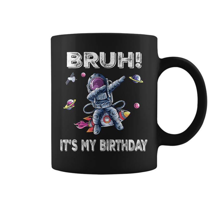 Bruh Its My Birthday Astronaut Boy Outer Space Galaxy Boys Coffee Mug ...