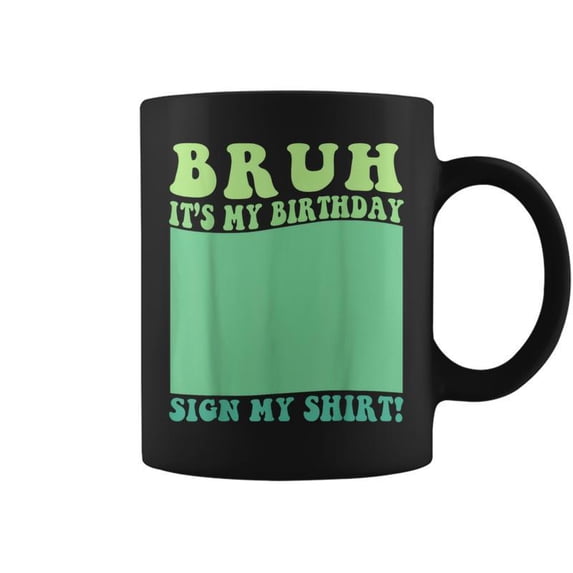 Bruh Its My Birthday Sign My Bday Party Coffee Mug - Walmart.com