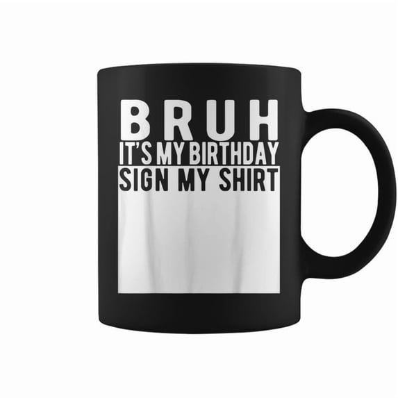 Bruh Its My Birthday Sign My Birthday Coffee Mugs - Walmart.com