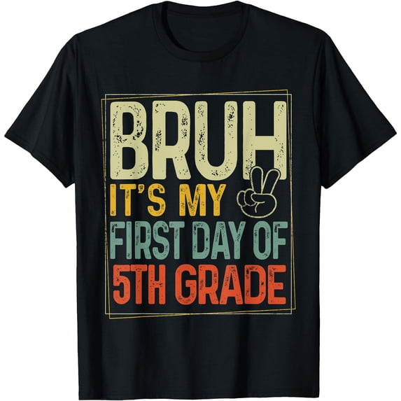 Bruh Its My First Day Of 5Th Grade Back To School T-Shirt - Walmart.com