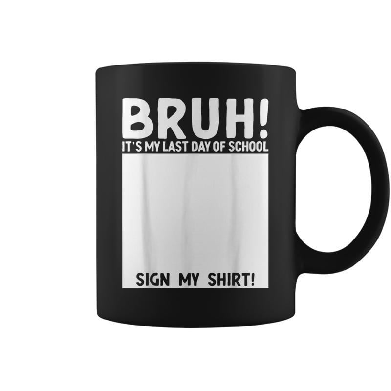 Bruh Its My Last Day Of School Sign My Students Boys Coffee Mugs ...