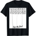 Bruh Its My Last Day of School Sign My Shirt Student Teacher T-Shirt ...