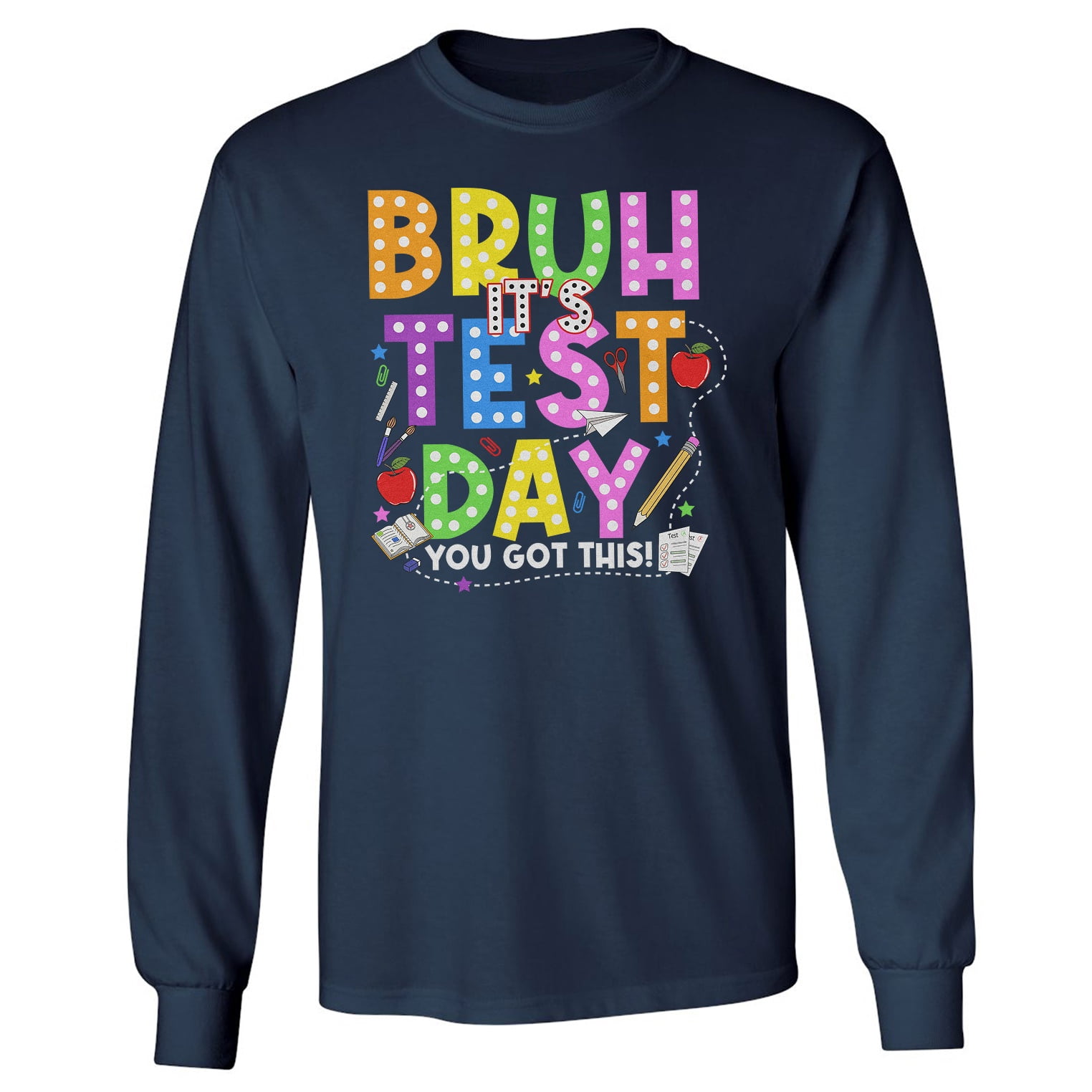 Bruh Its Test Day You Got This Teacher Motivational Long Sleeve T-Shirt ...