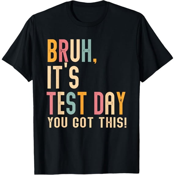 Bruh Its Test Day You Got This Testing Day Teacher T-Shirt Gift for Men ...
