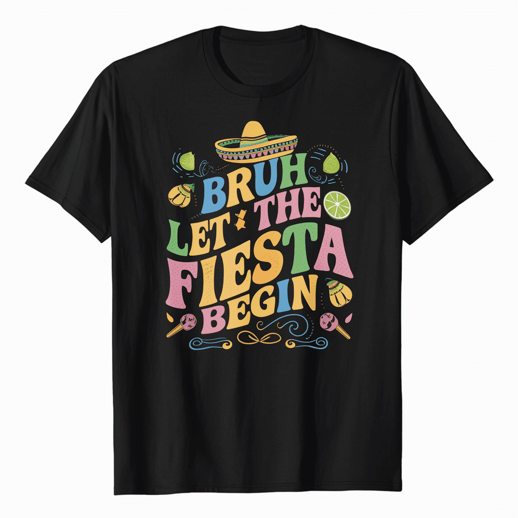 Bruh Let The Fiesta Begin T-Shirt Cinco De Mayo Party Mexican Mens T ...
