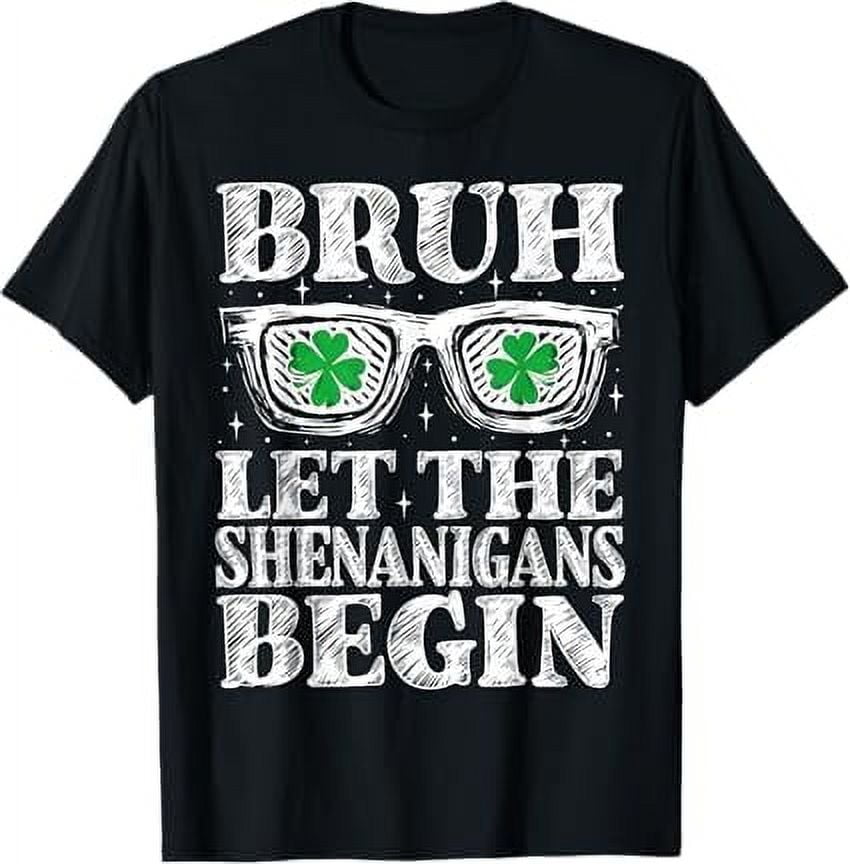 Bruh Let The Shenanigans Begin St Patricks Day Irish Men T-Shirt Green ...