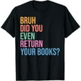 Bruh Return Your Books - Funny Library Librarian Book Lovers T-Shirt ...