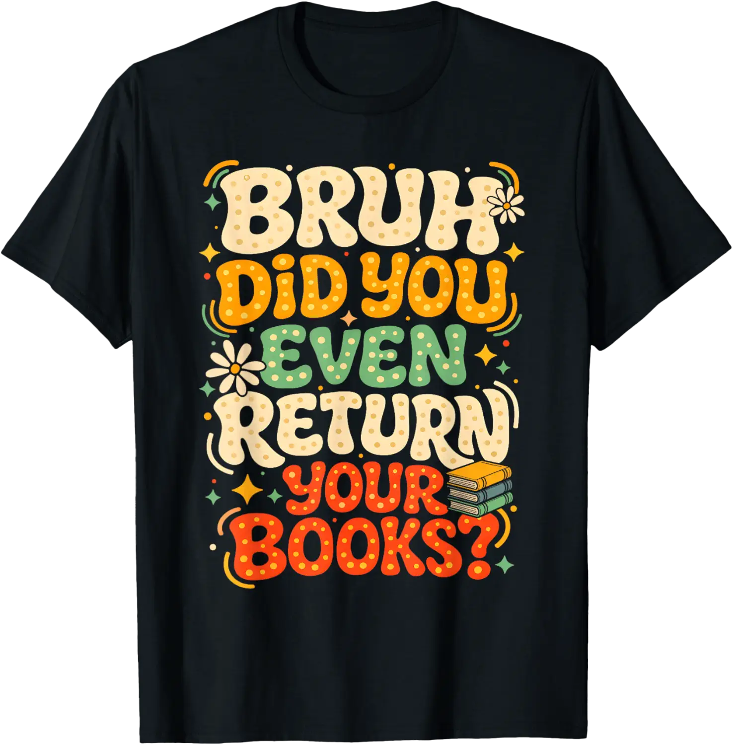 Bruh Return Your Books Library Teacher Students T-Shirt - Walmart.com