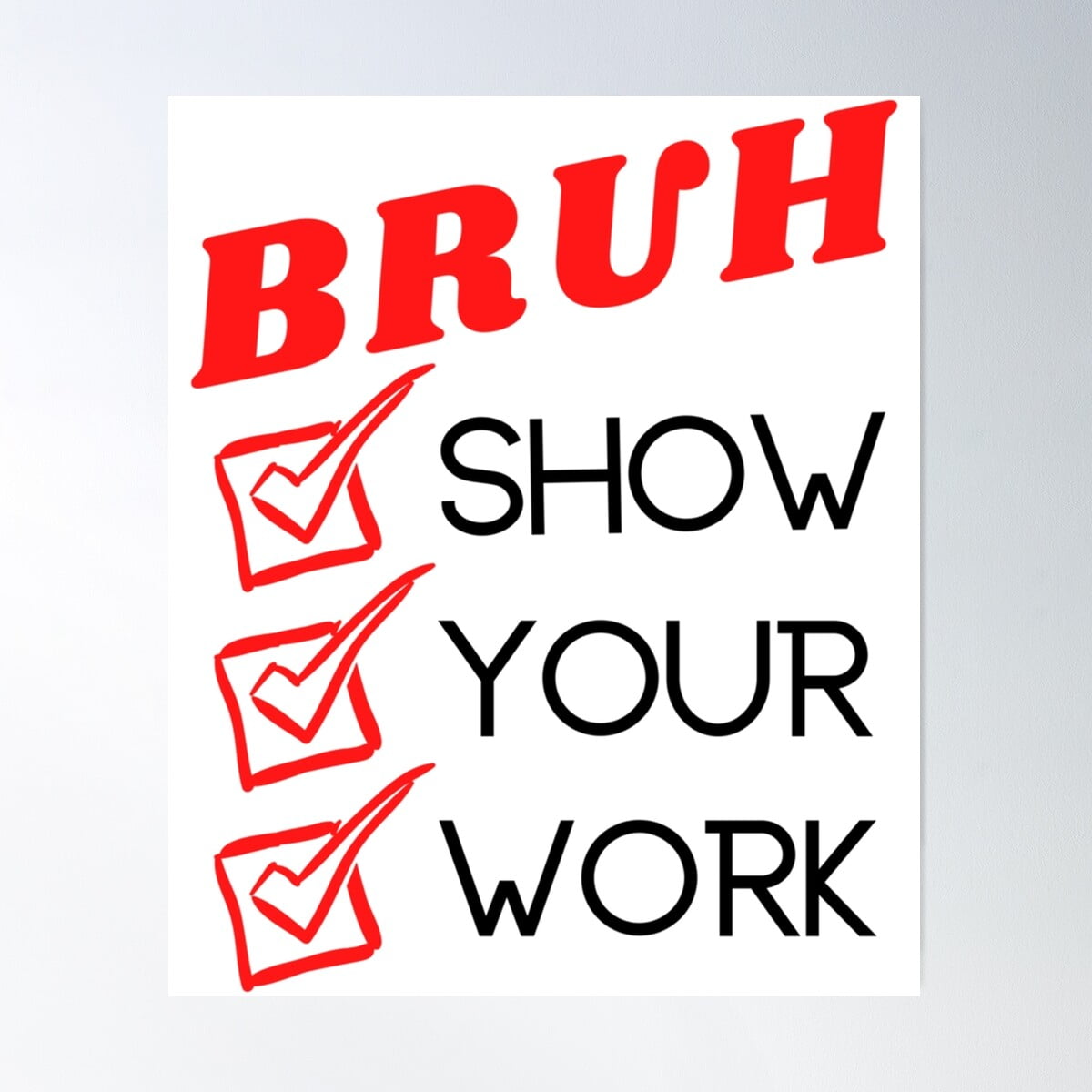 Bruh Show Your Work Poster Wall Art, Modern Wall Decor For Living Room ...