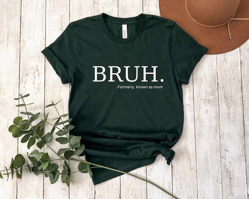 Bruh T-Shirt, Formerly Known As Mom T-Shrit, Bruh Known As Mom Shirt ...