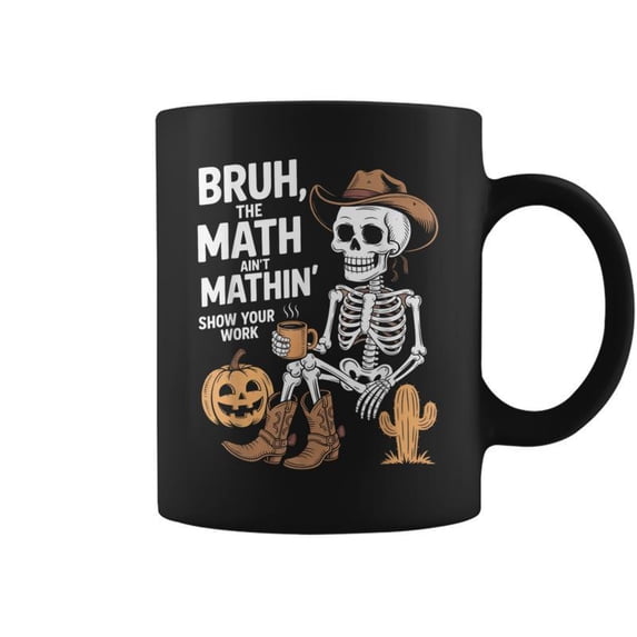 Bruh The Math Aint Mathin Show Your Work Halloween Teacher - Walmart.com