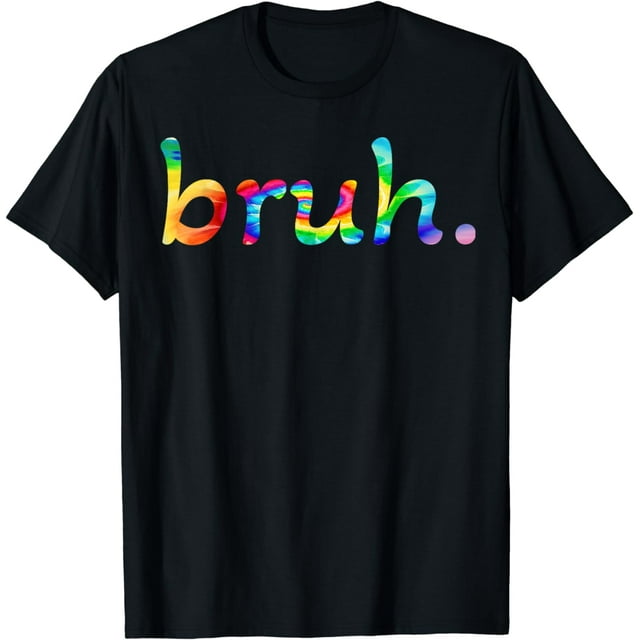 Bruh Tie Dye Brah Bro Dude Funny Greeting Slang Meme Saying T-Shirt ...