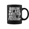 Bruh We Are Amistad House Of Friendship Rca Houses School Coffee Mugs ...