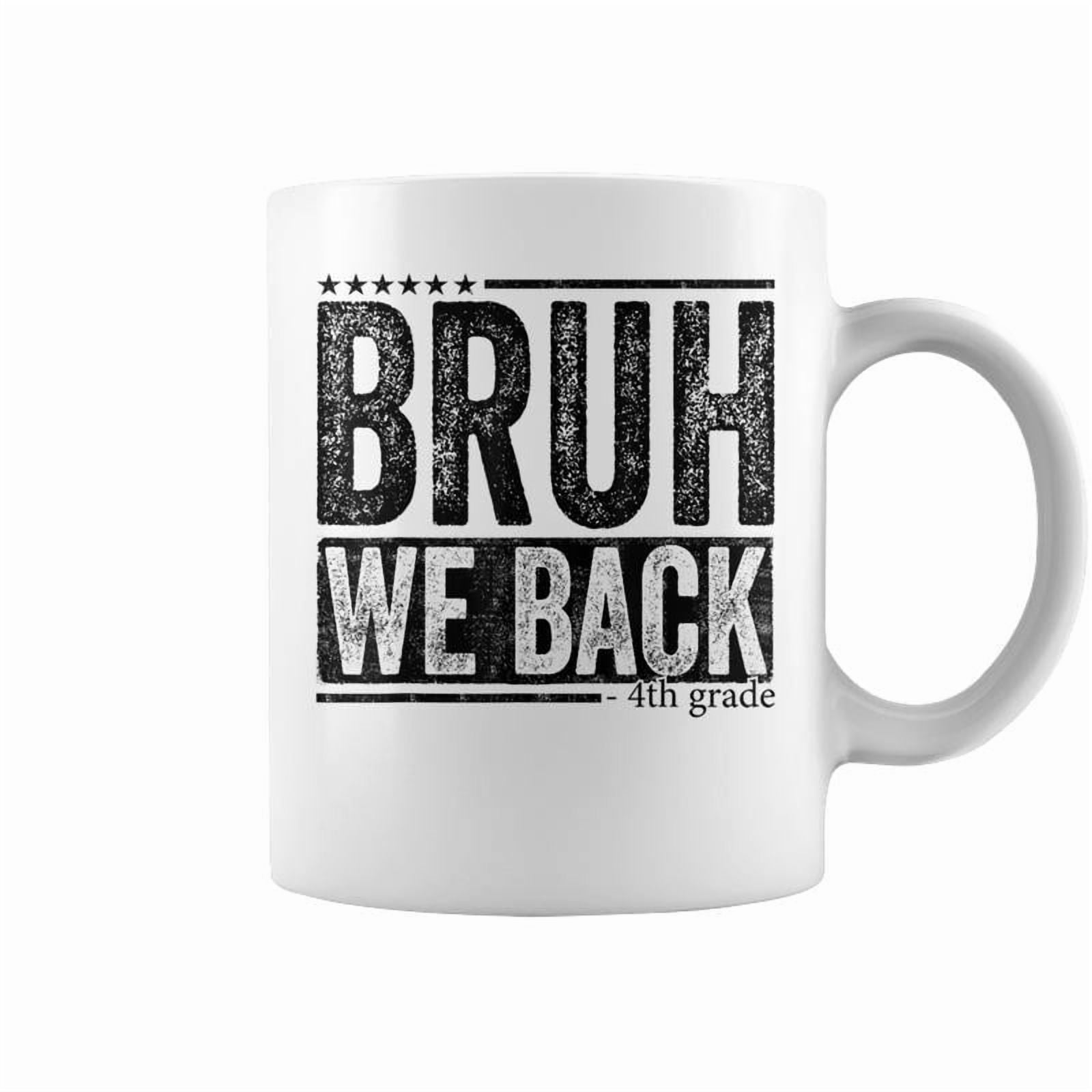 Bruh We Back 4Th Grade Teacher Students Back To School Coffee Mugs ...