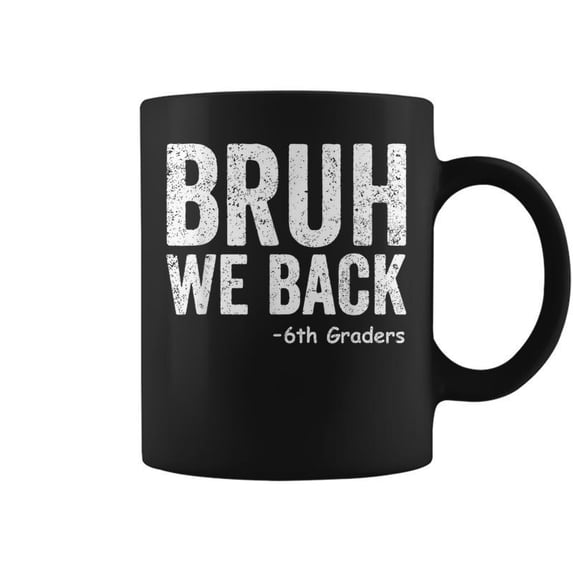 Bruh We Back 6Th Graders Sixth Grade Back To School Coffee Mugs ...