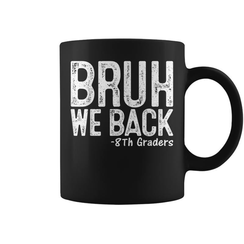 Bruh We Back 8Th Grader 8Th Grade Back To School First Day Coffee Mugs ...