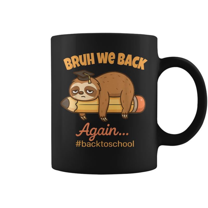 Bruh We Back Again Lazy Back To School Sloth Student Coffee - Walmart.com