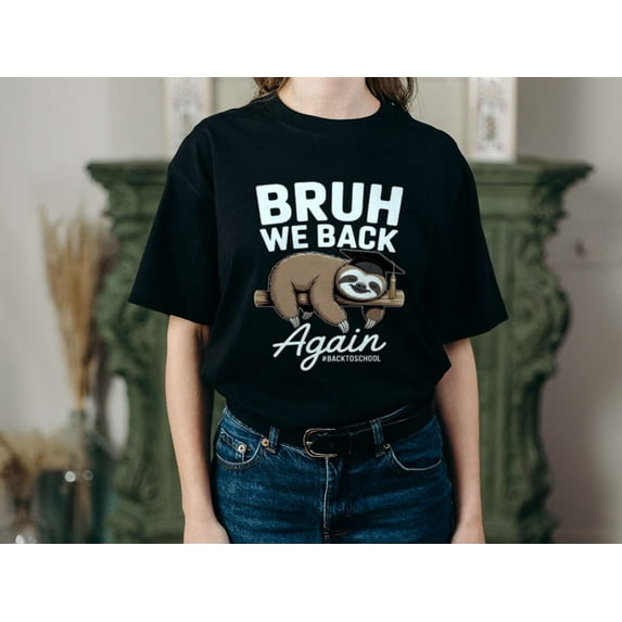 Bruh We Back Again Sloth T-Shirt – Funny Teacher Back to School Shirt ...