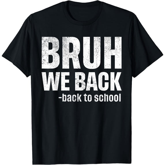 Bruh We Back Funny Back To School First Day Of School T-Shirt - Walmart.com